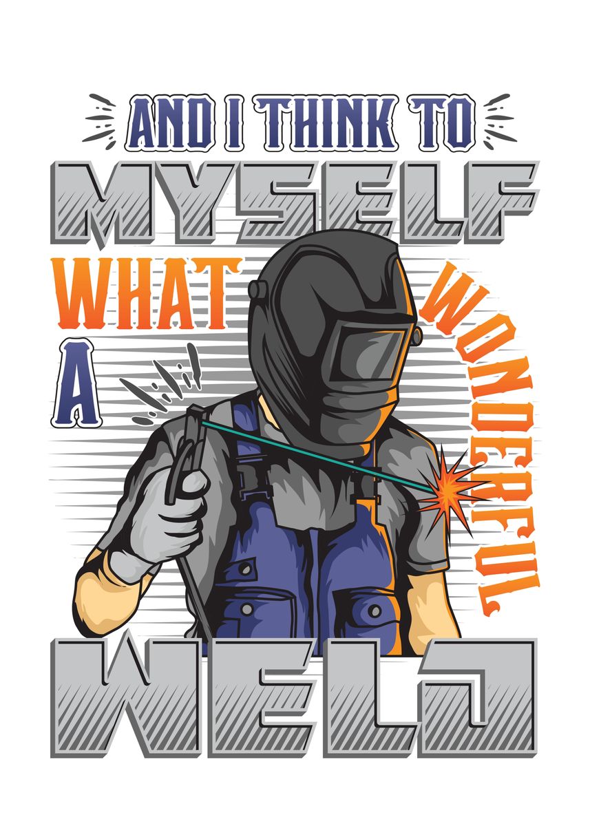 'Welding Wonderful Weld' Poster, picture, metal print, paint by Sascha ...