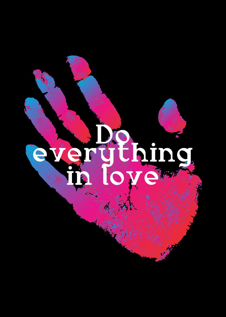 'Do everything in love' Poster, picture, metal print, paint by Cat ...