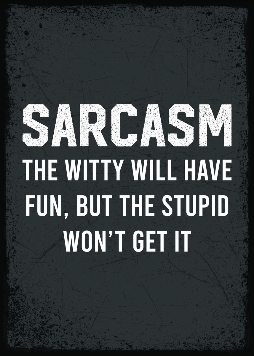 'sarcasm' Poster, picture, metal print, paint by limited editions ...