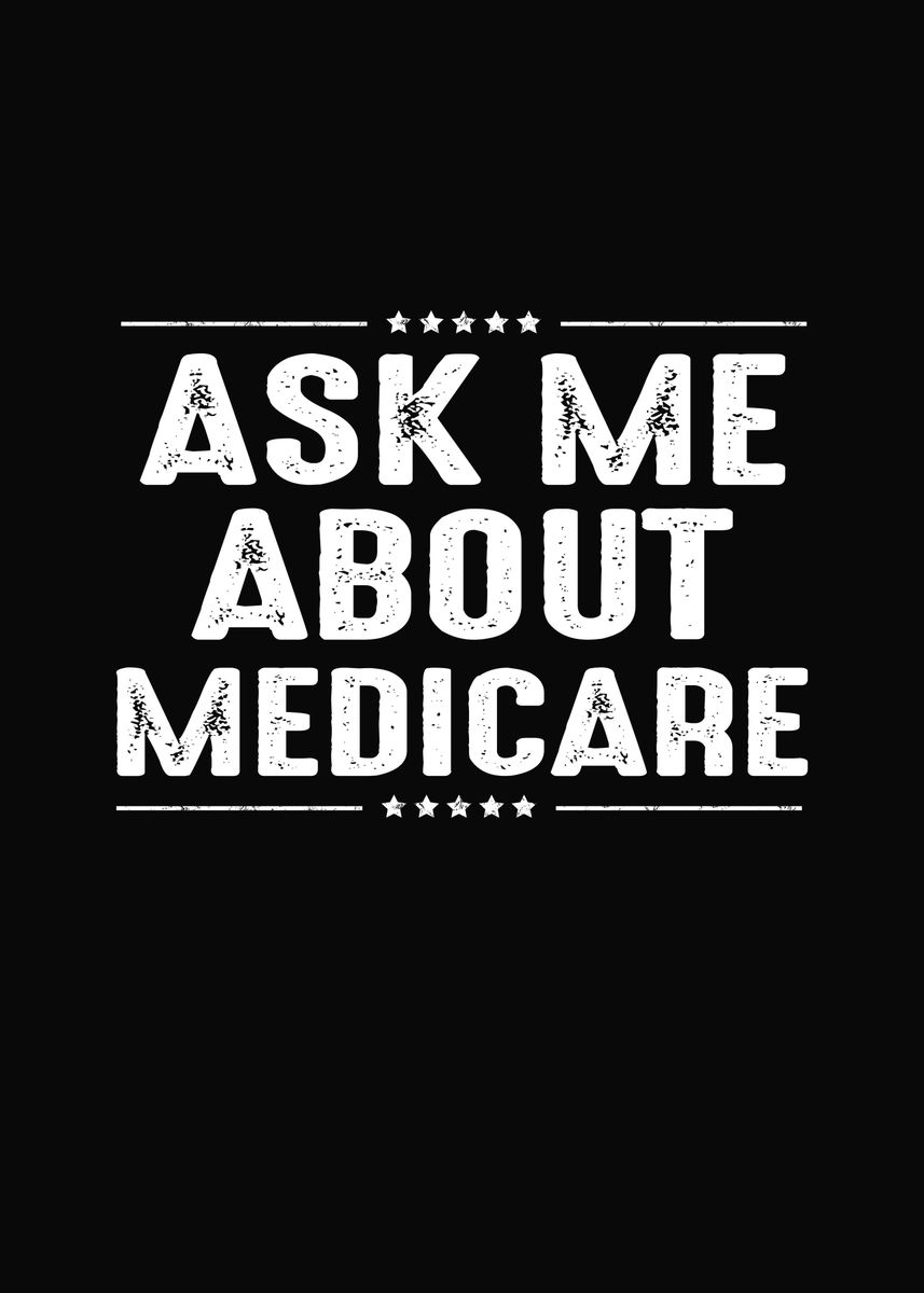 'ask me about medicare' Poster, picture, metal print, paint by Yacoub ...