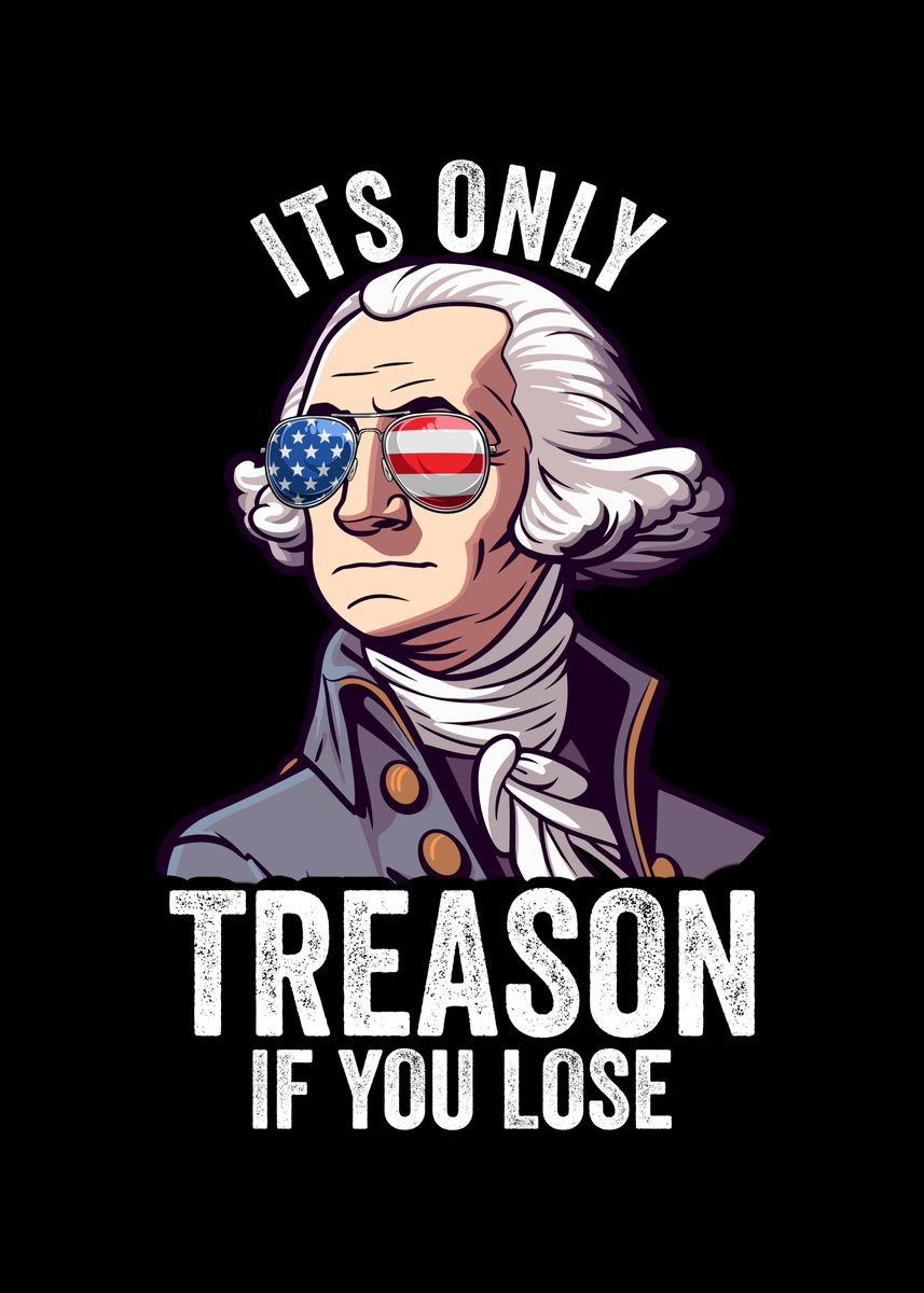 'Its Only Treason If You' Poster, picture, metal print, paint by ...