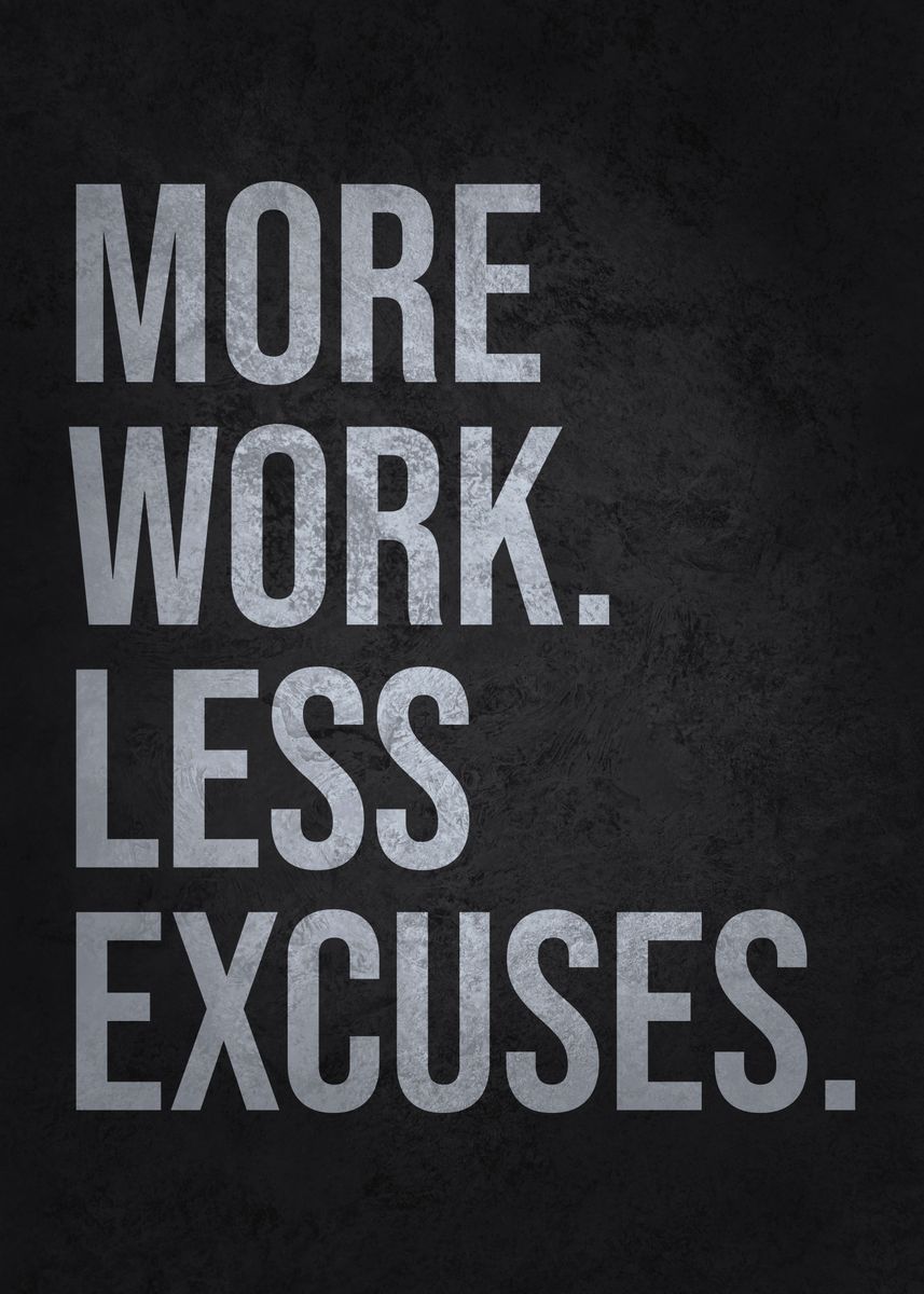 'More Work Less Excuses' Poster, picture, metal print, paint by GOHAN ...