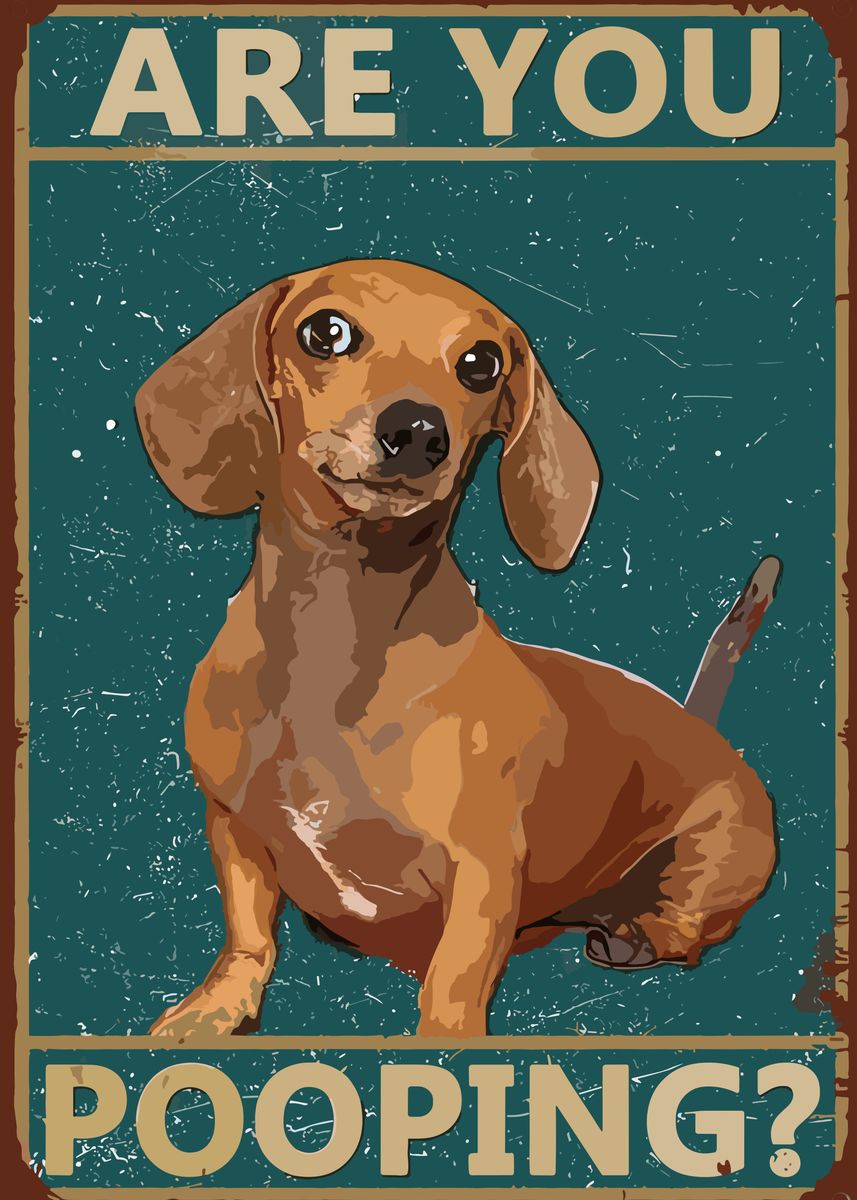 'Funny Dog Are You Pooping' Poster, picture, metal print, paint by PRAM ...
