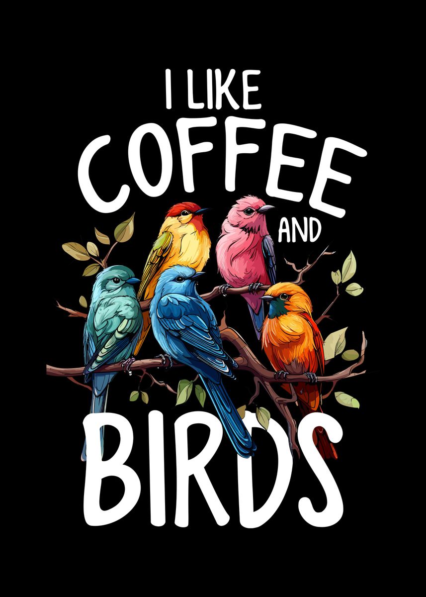 'I Like Birds and Coffee' Poster, picture, metal print, paint by ...