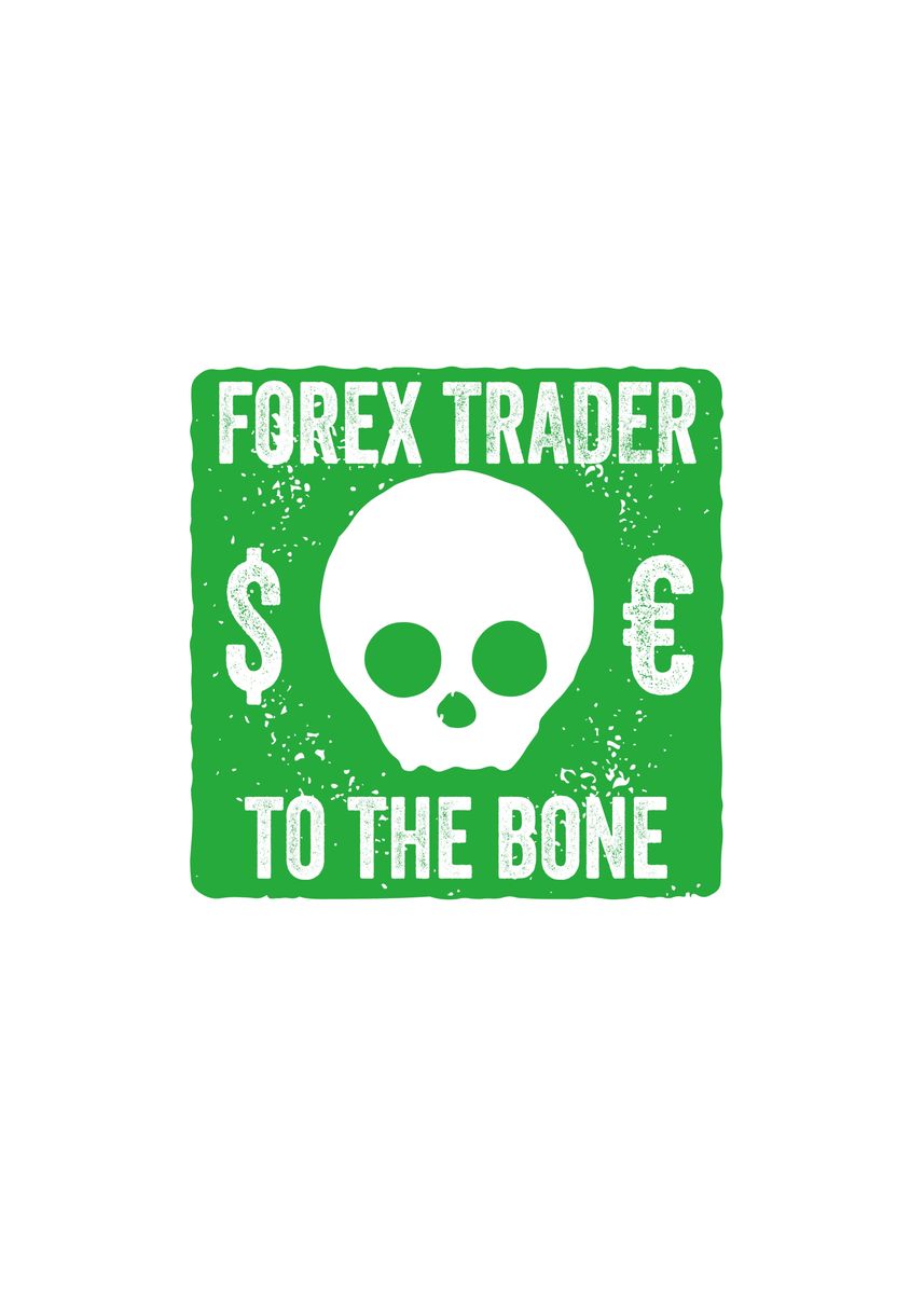 'Forex trader to the bone' Poster, picture, metal print, paint by ...