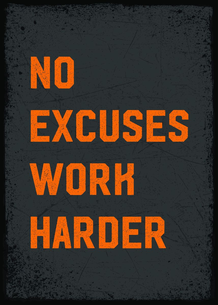 'no excuses work harder' Poster, picture, metal print, paint by ...