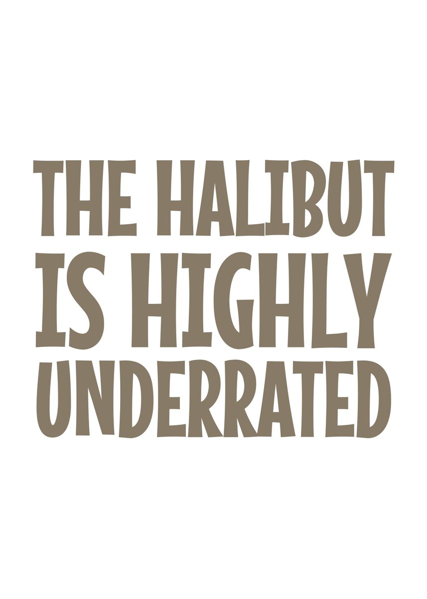 'The Halibut is highly' Poster, picture, metal print, paint by ...