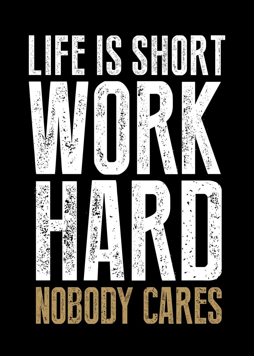 'Work Hard Nobody Cares' Poster, picture, metal print, paint by Pong ...