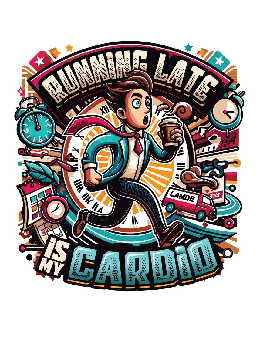 'Running Late Humor Sarcasm' Poster, picture, metal print, paint by ...