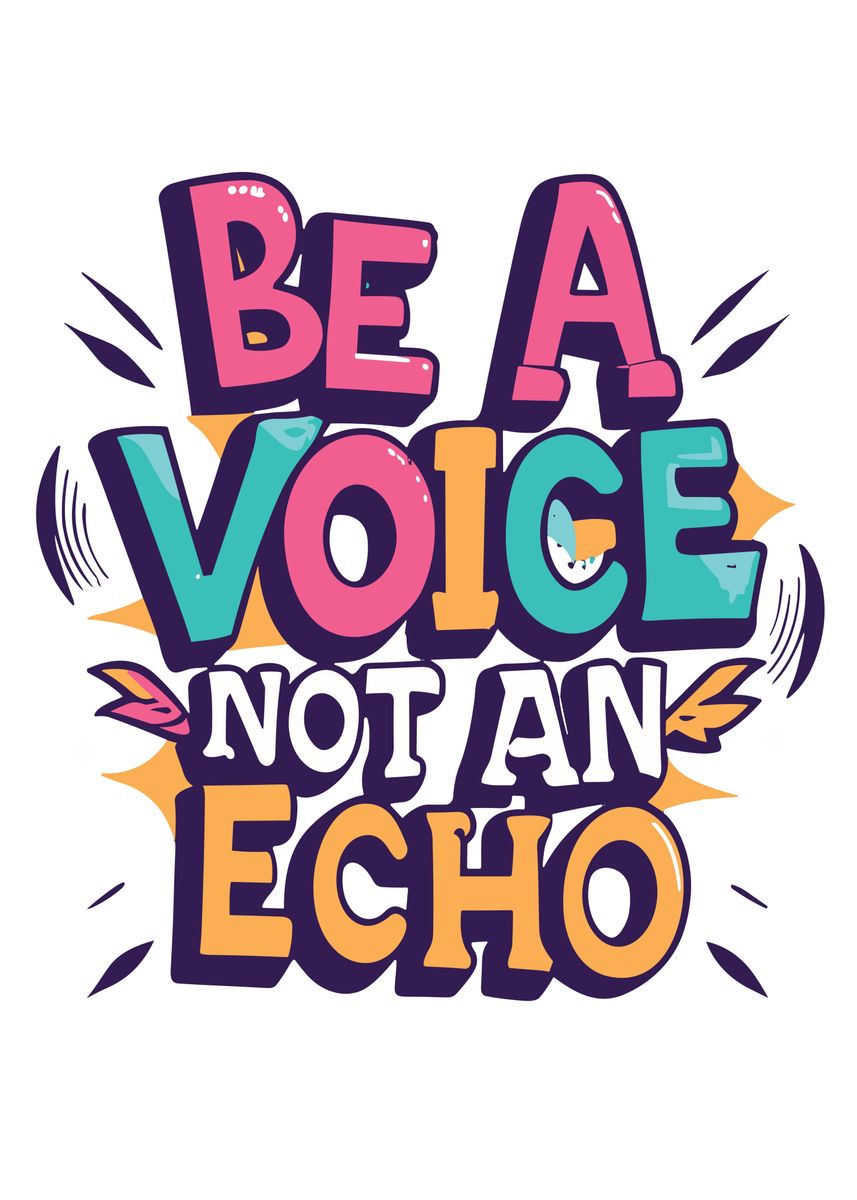 'Be A Voice Not To Echo' Poster, picture, metal print, paint by ZS C O ...
