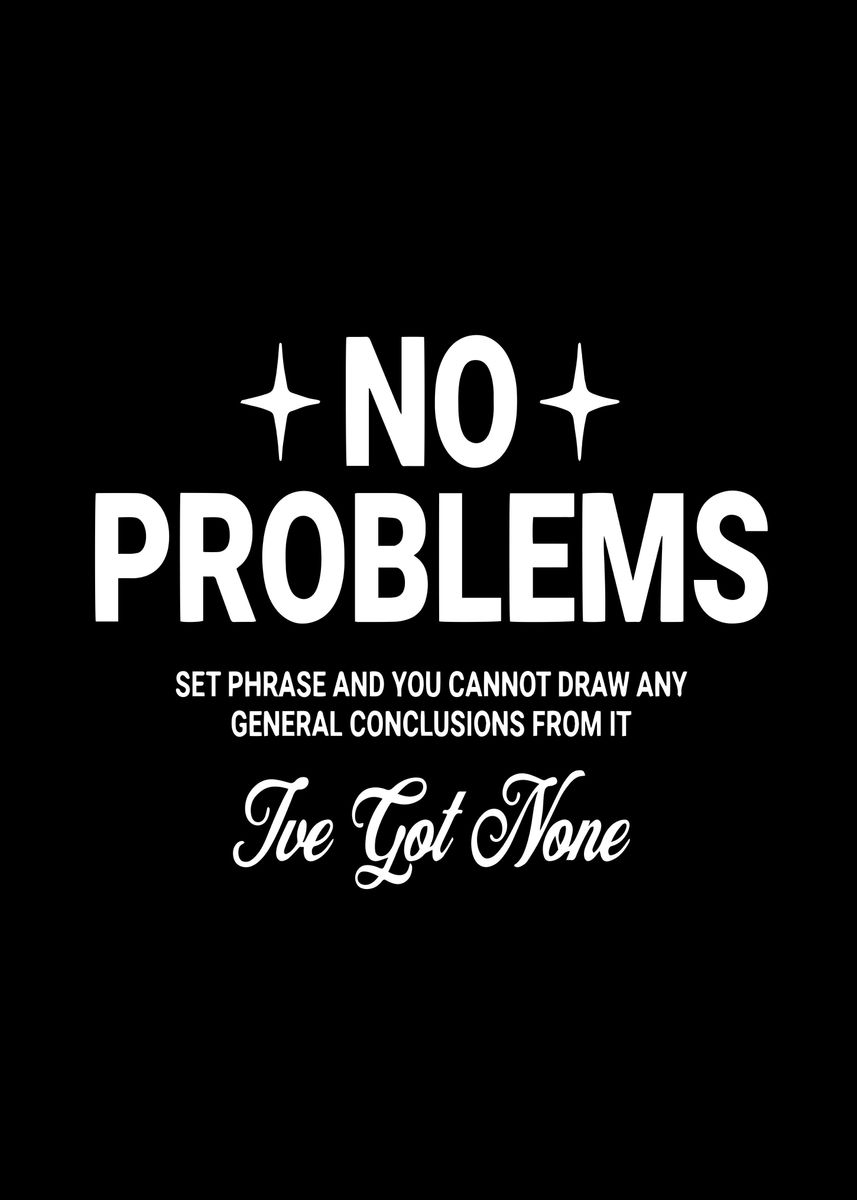 'no problems' Poster, picture, metal print, paint by best art | Displate