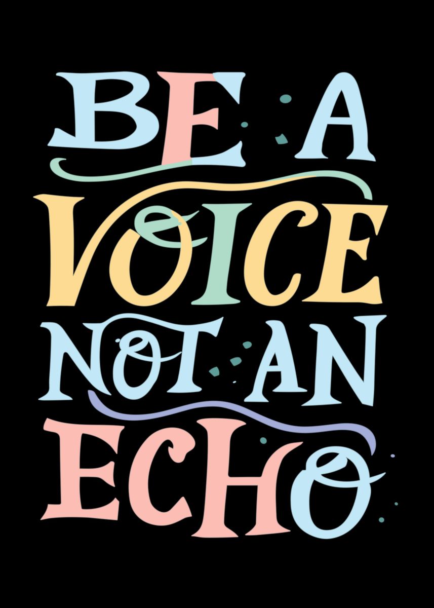 'Be A Voice Not To Echo' Poster, picture, metal print, paint by ZS C O ...