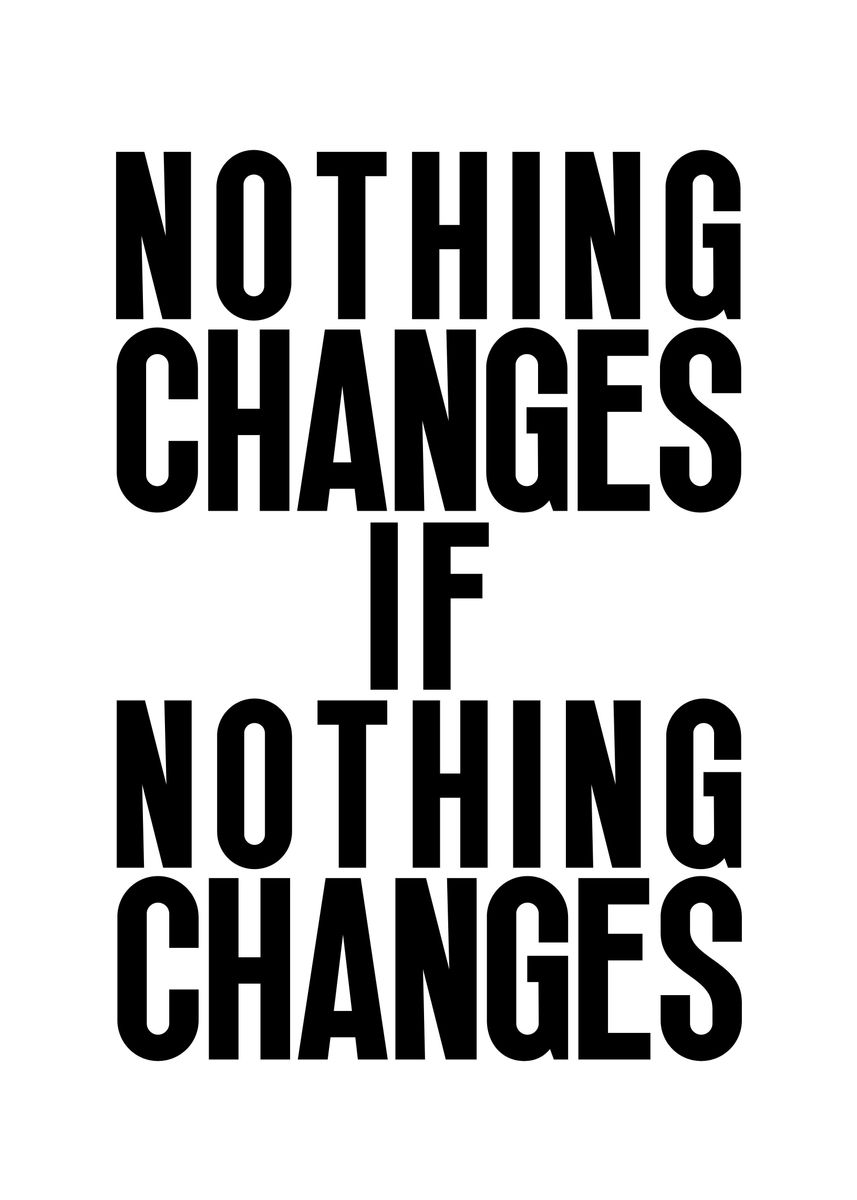 'Nothing Changes' Poster, picture, metal print, paint by Wezt Studio ...
