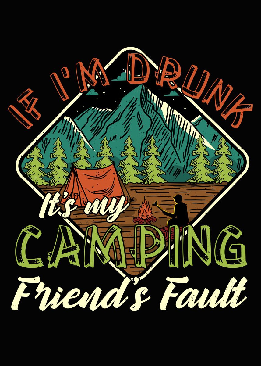 'My Camping Friends Fault' Poster, picture, metal print, paint by KING ...