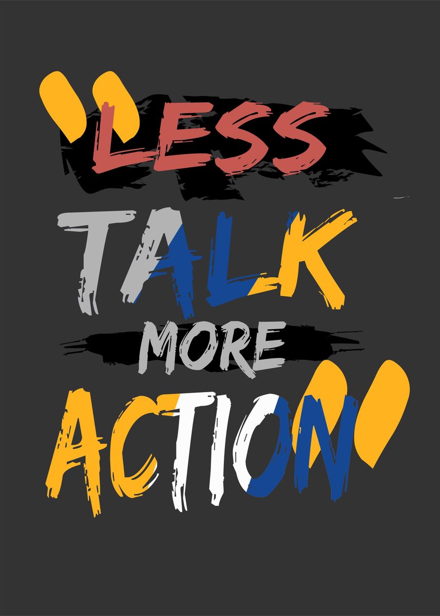 'less talk more action' Poster, picture, metal print, paint by OZA ...