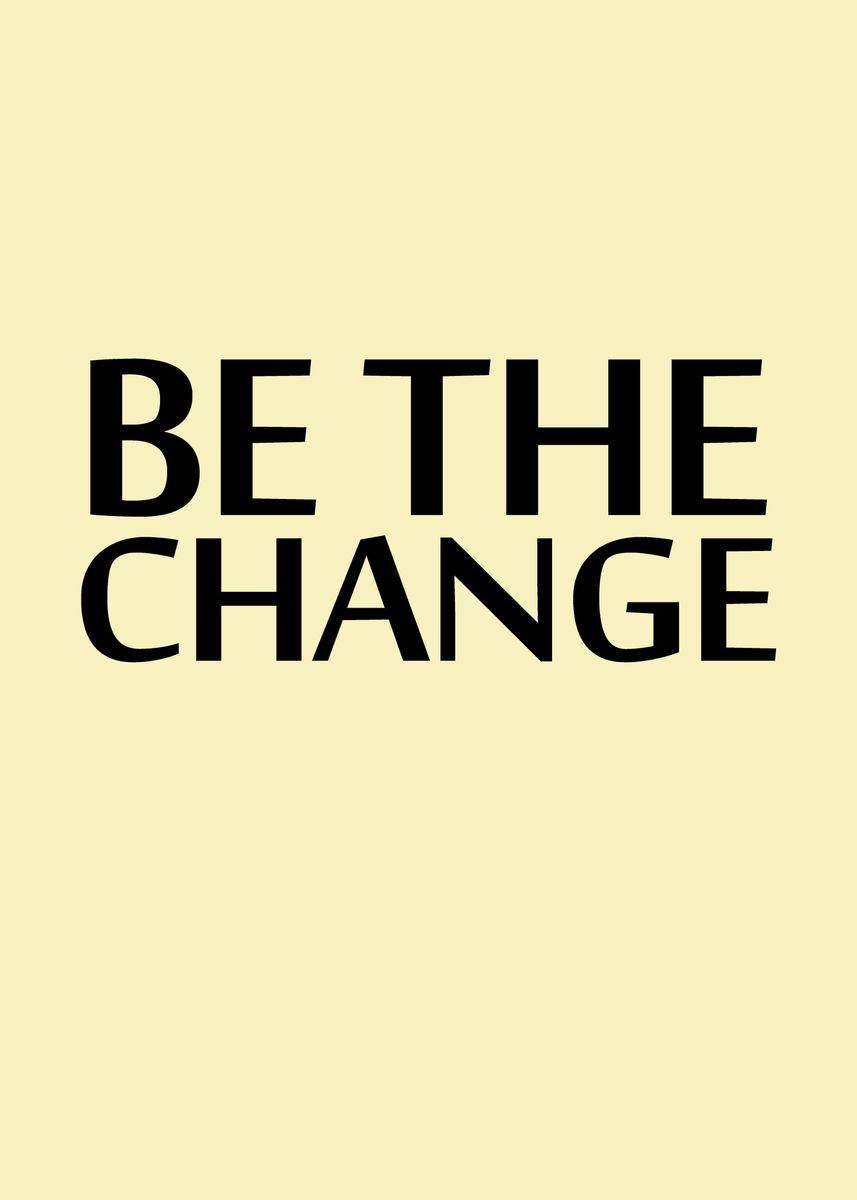 'be the change' Poster, picture, metal print, paint by Yacoub Al | Displate
