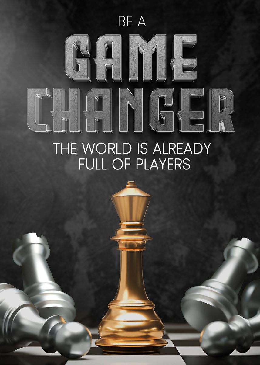 'Be a Game Changer' Poster, picture, metal print, paint by ceylonex ...