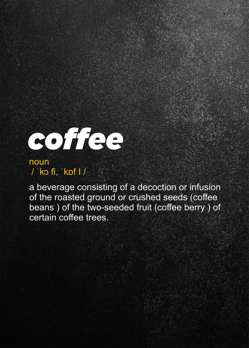 'coffee definition' Poster, picture, metal print, paint by Bestselling ...