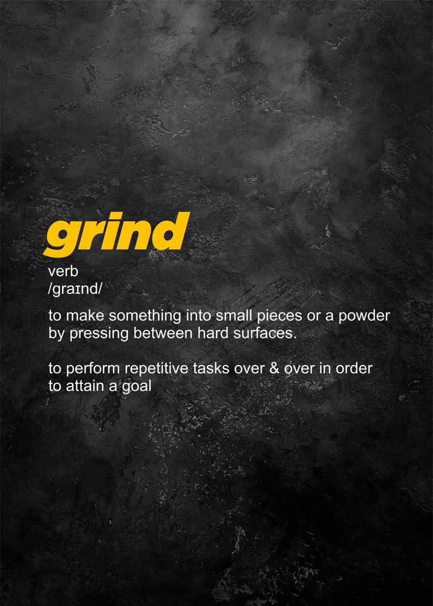 'grind definition' Poster, picture, metal print, paint by Bestselling ...