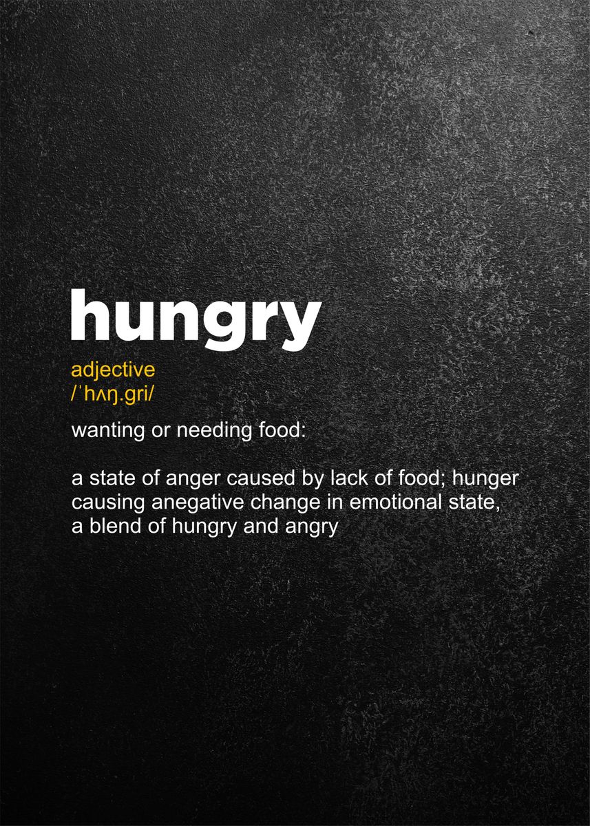 'hungry definition' Poster, picture, metal print, paint by Bestselling ...