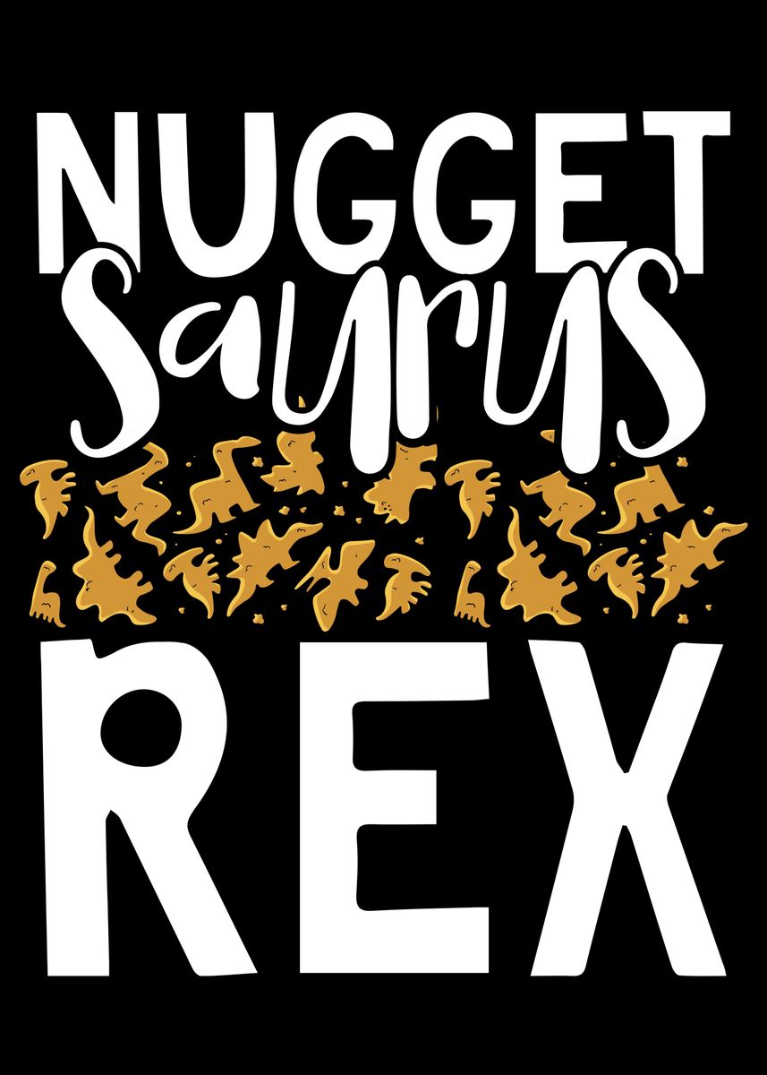 'Nugget saurus rex' Poster, picture, metal print, paint by BeMi | Displate