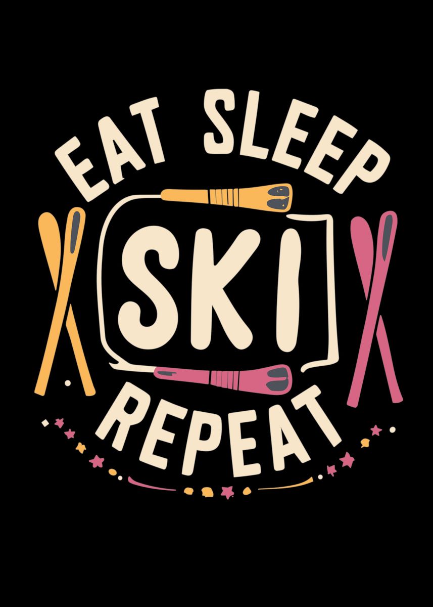 'Eat Sleep Ski Repeat' Poster, picture, metal print, paint by ZS C O M ...