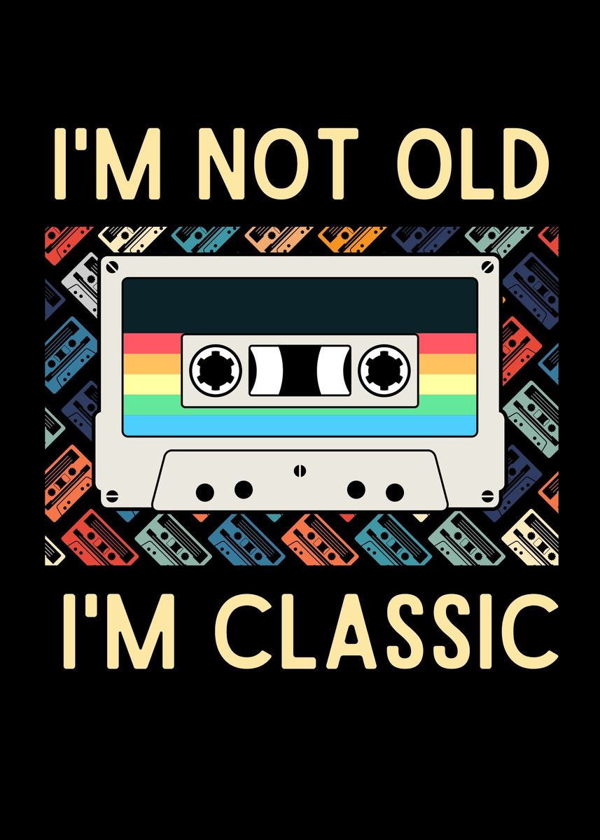 'Im Not Old Im Classic' Poster, picture, metal print, paint by ...