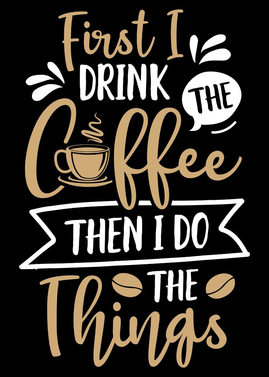 'Funny First I Drink Coffee' Poster, picture, metal print, paint by ...