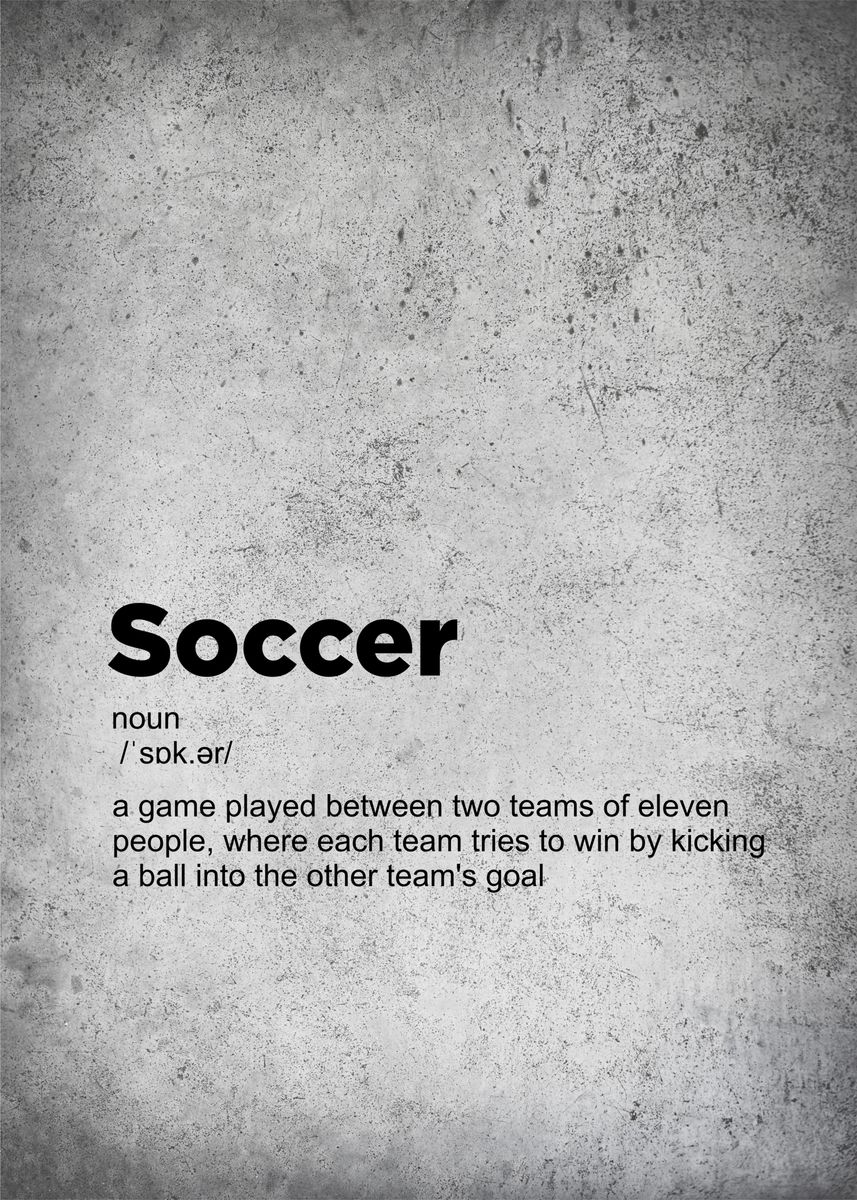 'soccer definition' Poster, picture, metal print, paint by Bestselling ...