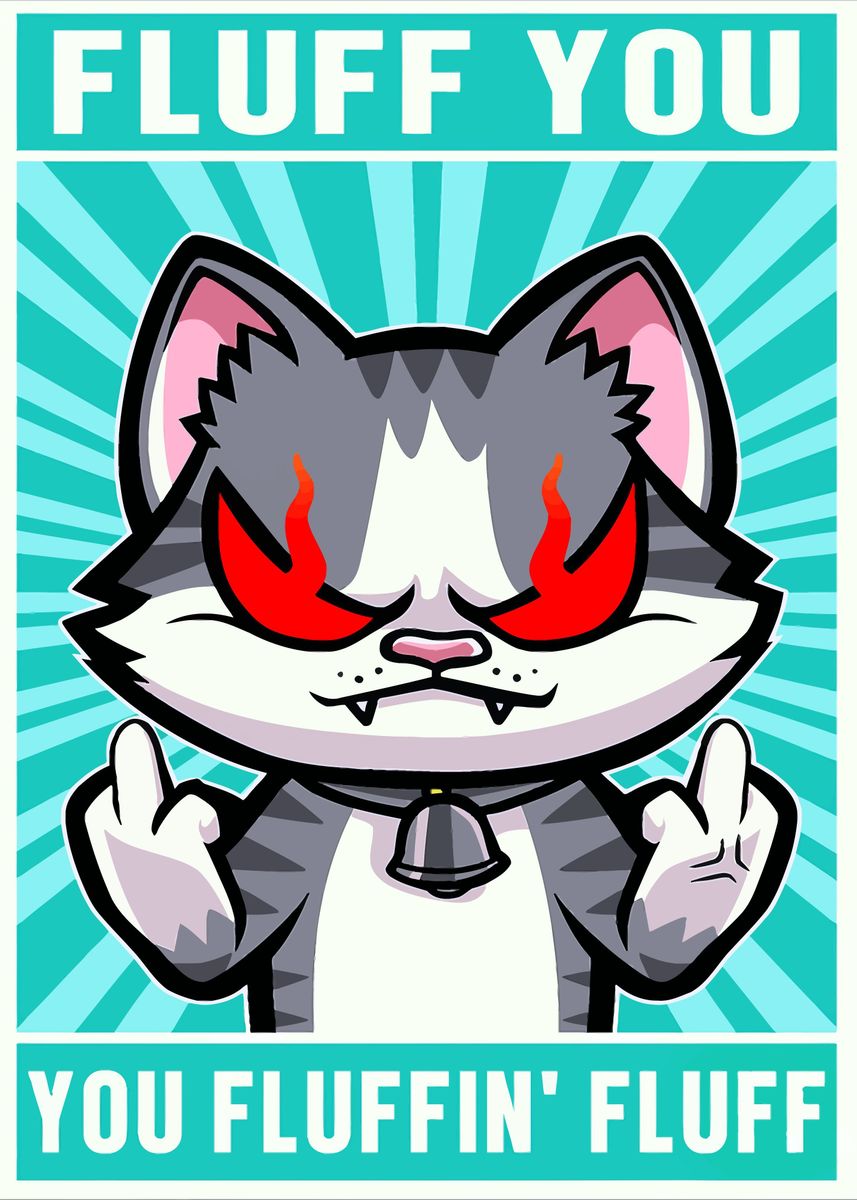 'Cat Fluff You' Poster, picture, metal print, paint by Jamemuller Jr ...