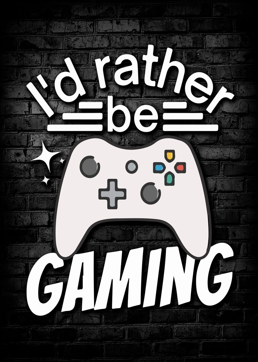 'Id Rather Be Gaming ' Poster, picture, metal print, paint by Metal ...