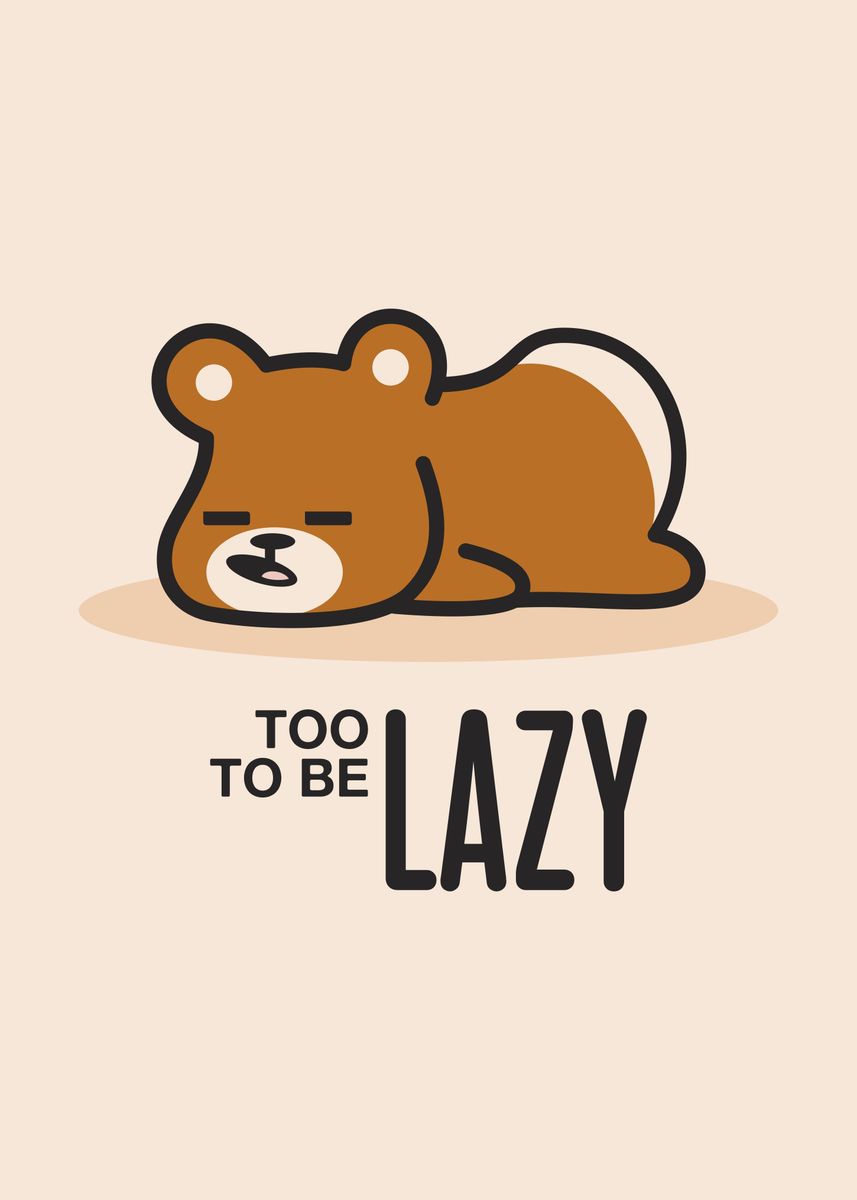 'Too Lazy to be Lazy' Poster, picture, metal print, paint by John Poh ...