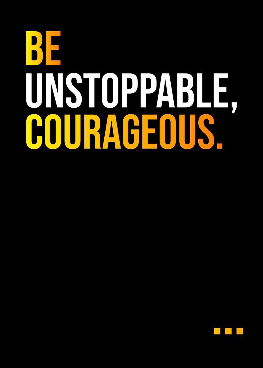 'Be Unstoppable Courageous' Poster, picture, metal print, paint by ...