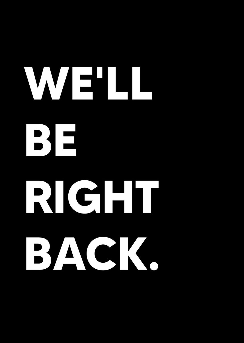 'well be right back ' Poster, picture, metal print, paint by KAGE ...