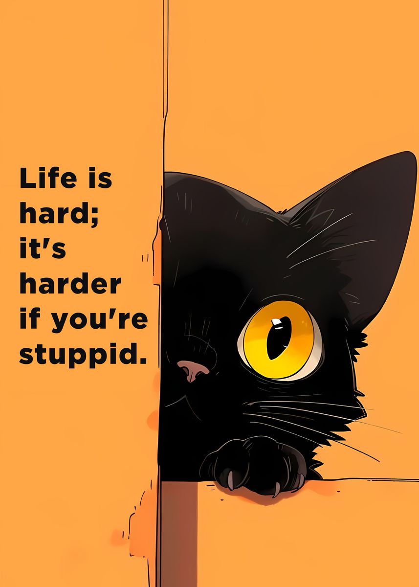 'Life is Hard Funny Cat' Poster, picture, metal print, paint by Lucky ...