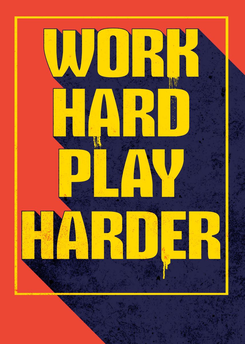'Work Hard Play Harder' Poster, picture, metal print, paint by Ozone ...