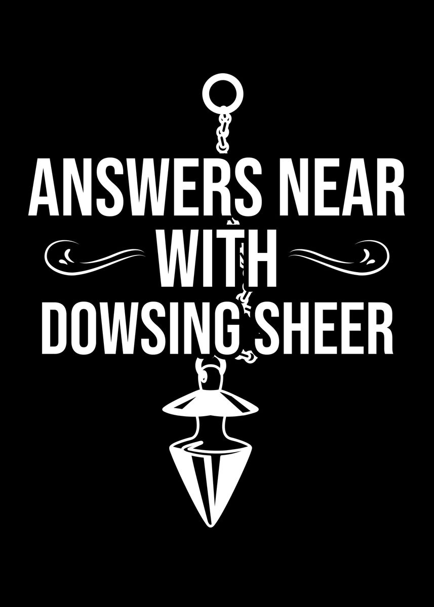 'Answers Near With Dowsing' Poster, picture, metal print, paint by ...