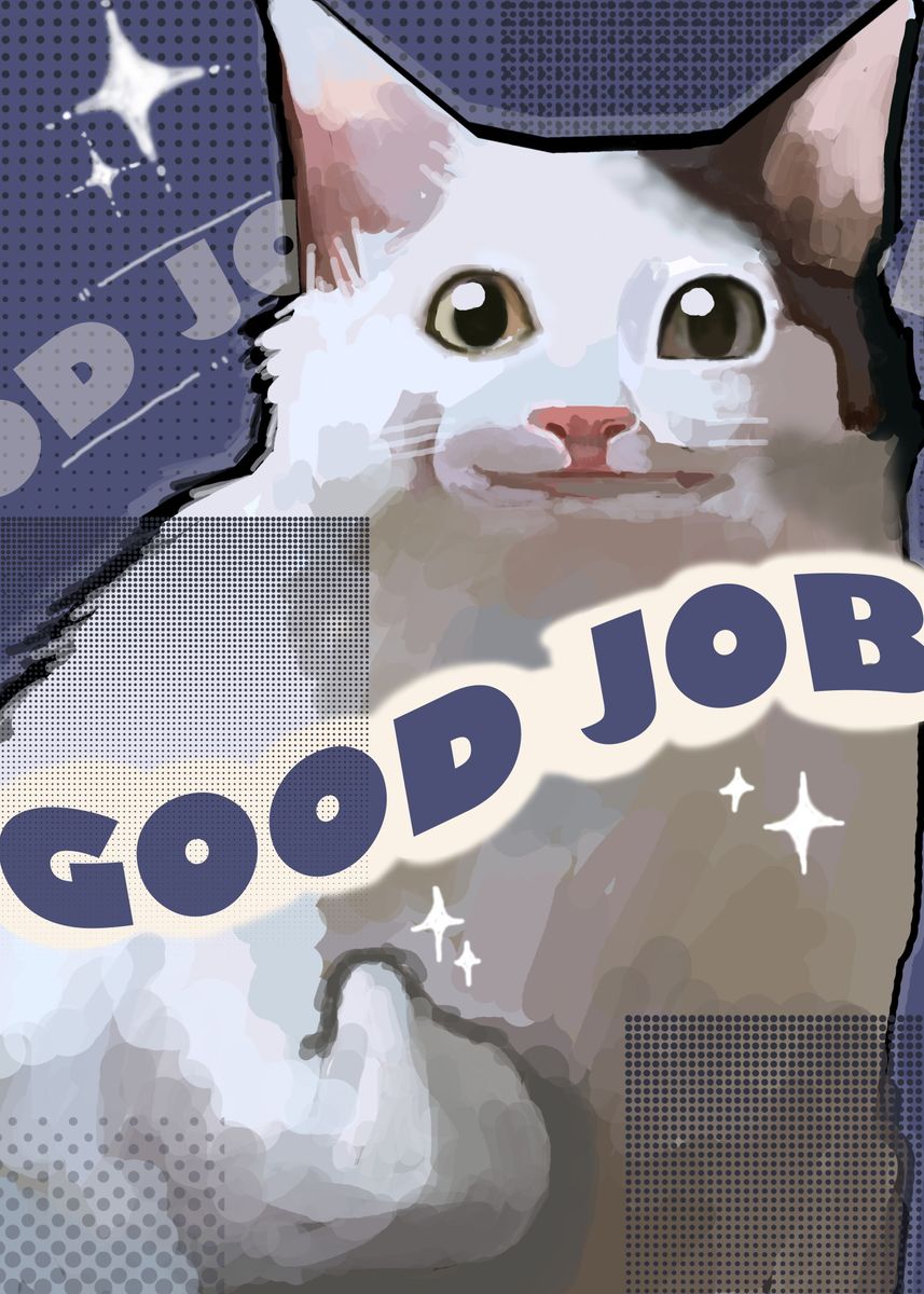 'good job cat meme' Poster, picture, metal print, paint by wine age ...