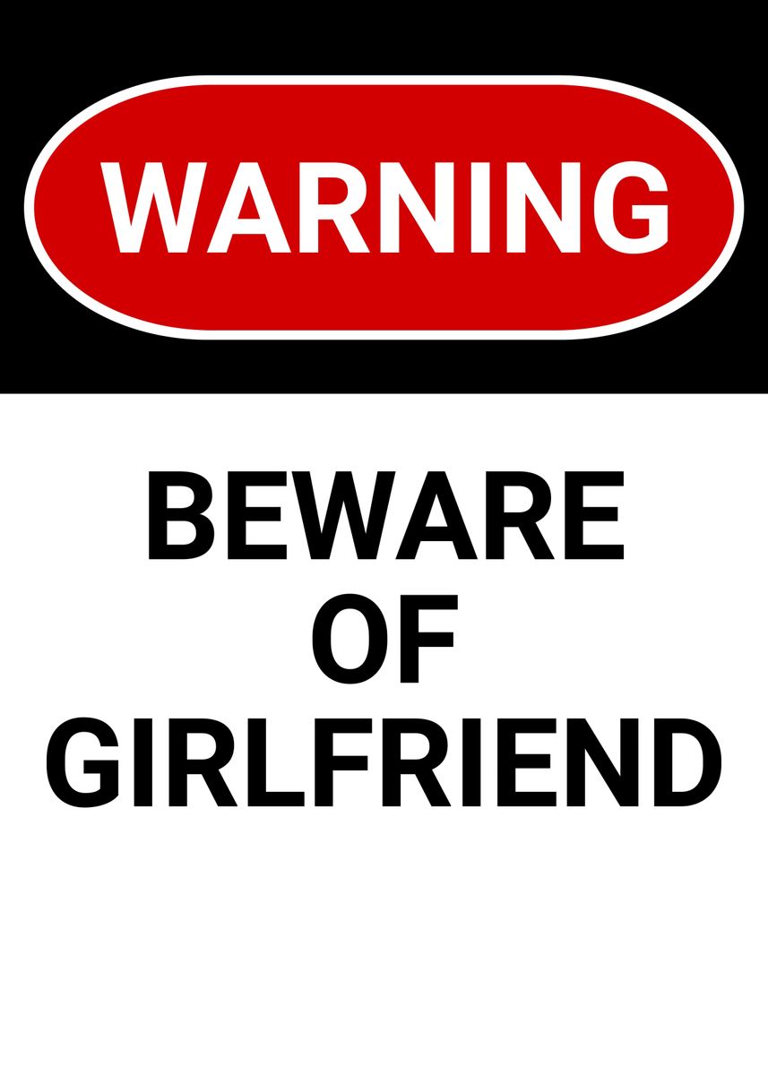 'BEWARE OF GIRLFRIEND' Poster, picture, metal print, paint by Atomic ...