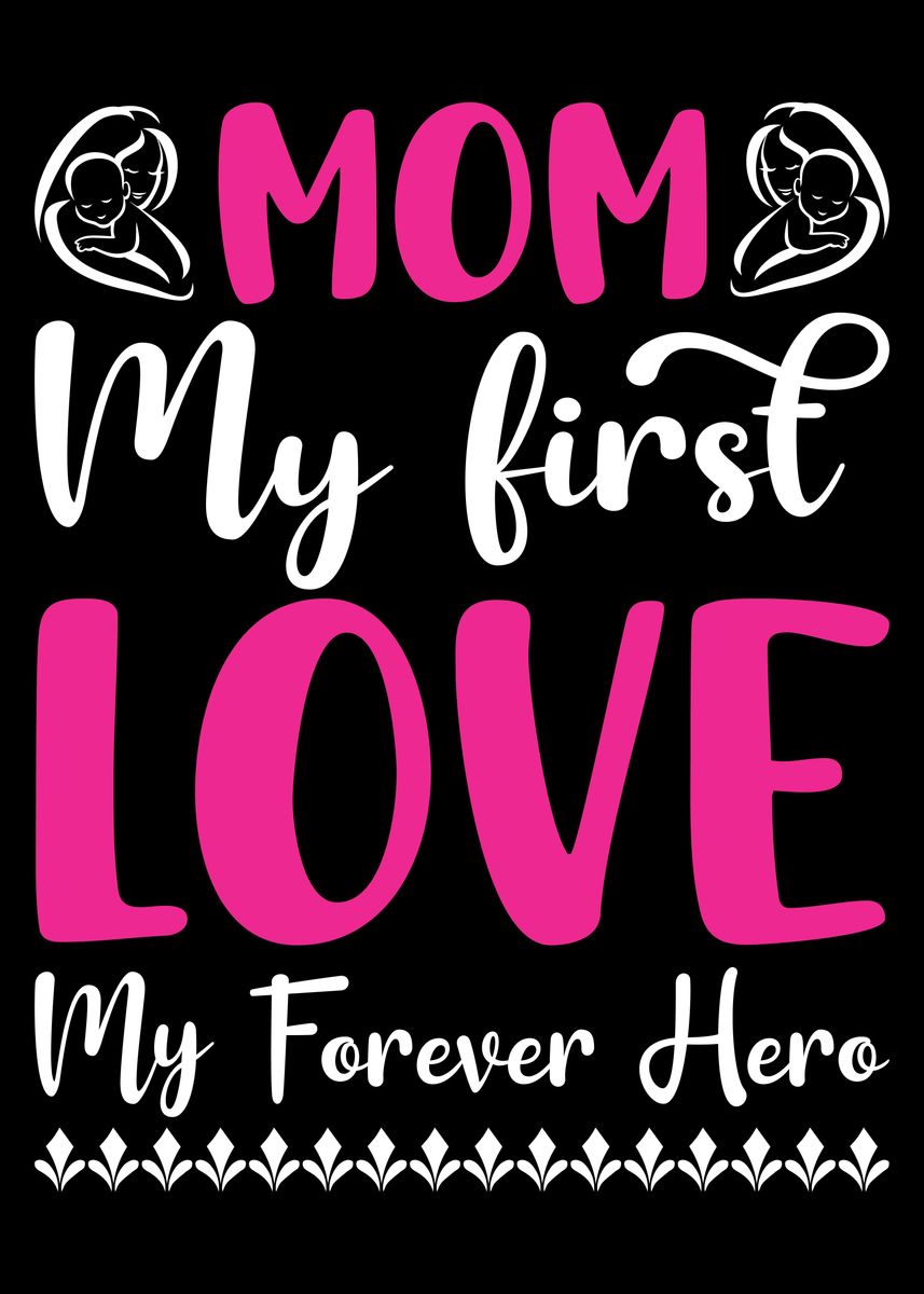'Mom My First Love' Poster, picture, metal print, paint by Conrad ...