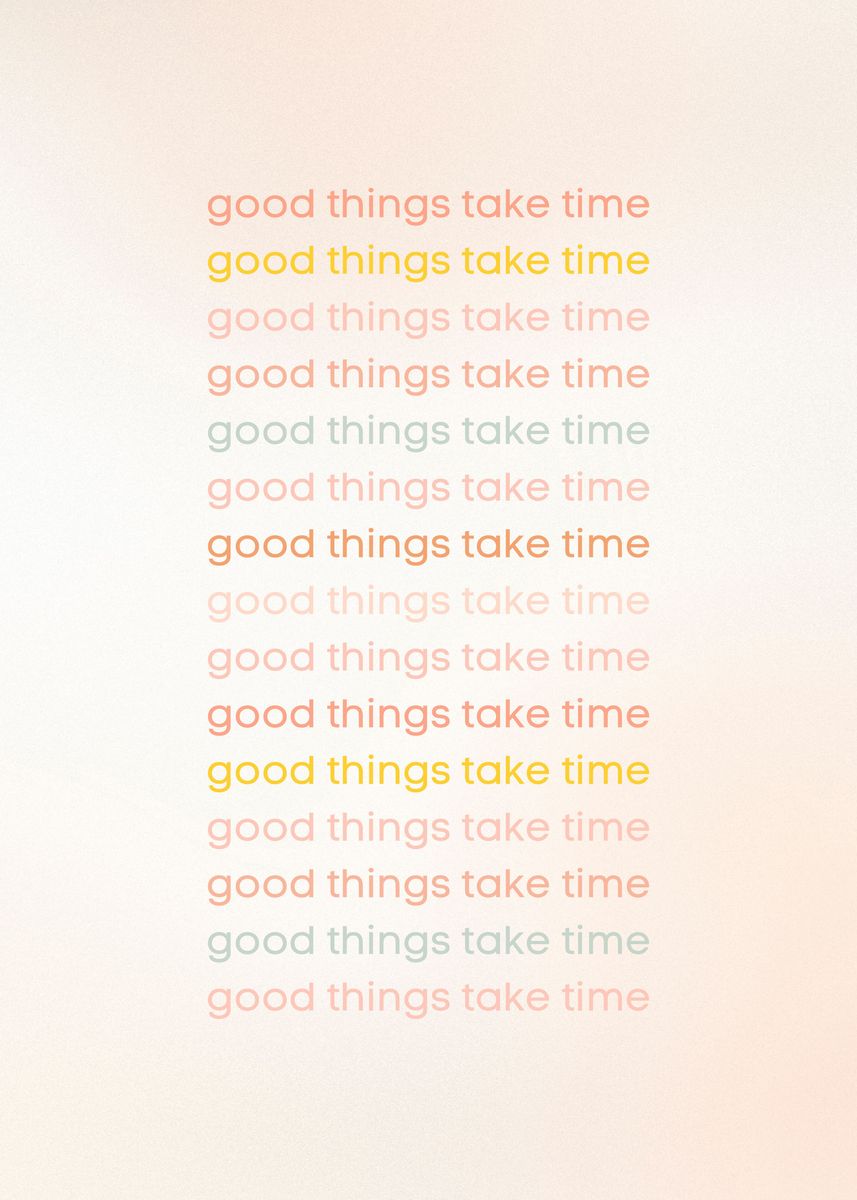 'Good things take time' Poster, picture, metal print, paint by Vicen ...