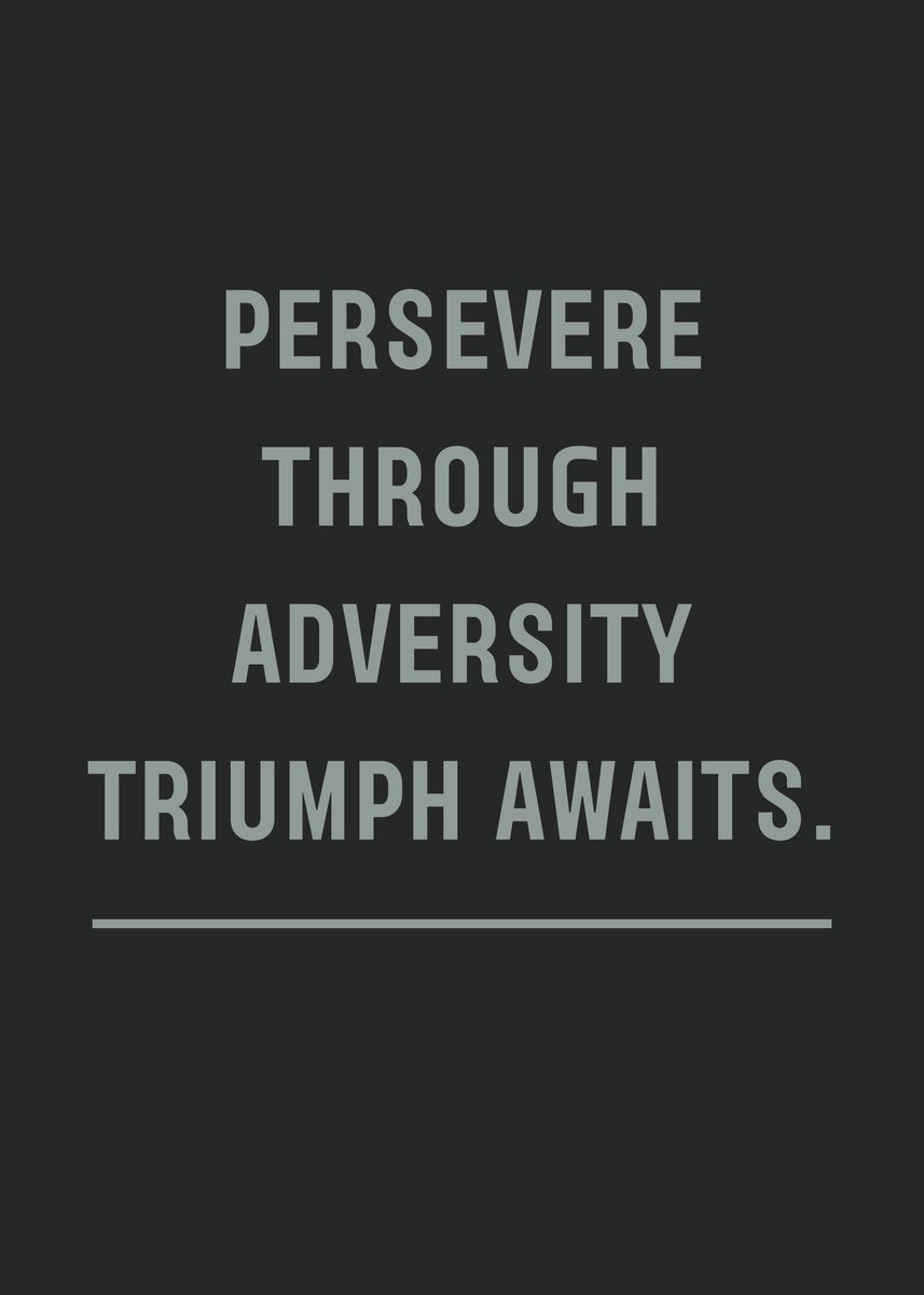 'Persevere Through ' Poster, picture, metal print, paint by EDSON RAMOS ...
