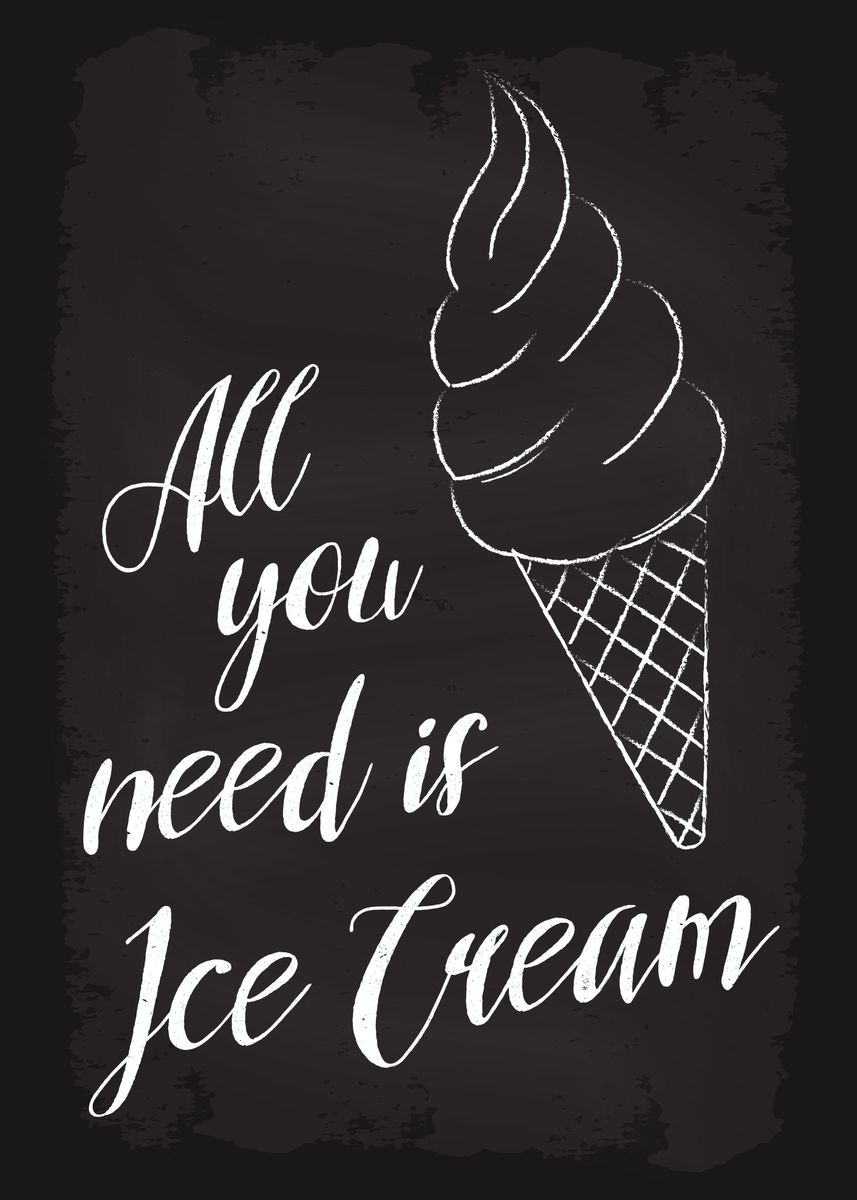 'All You Need is Ice Cream' Poster, picture, metal print, paint by ...