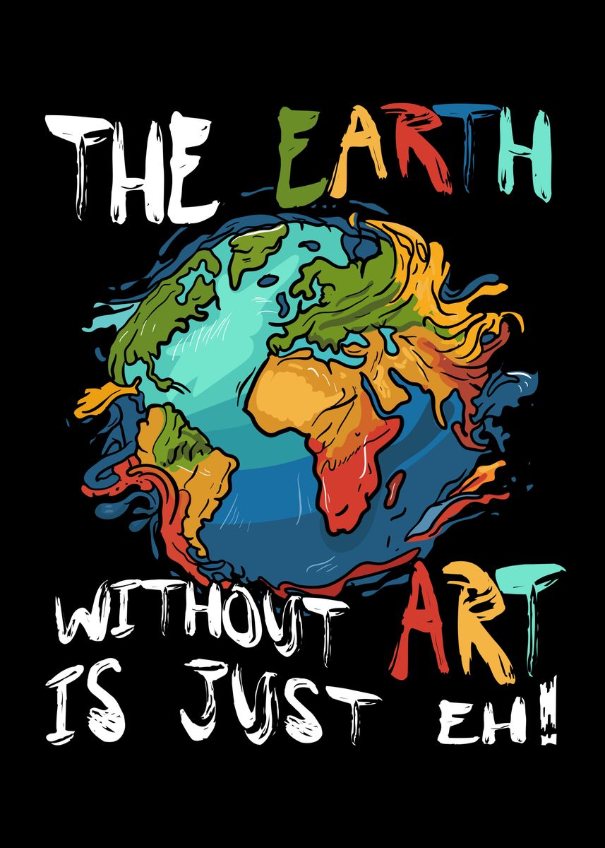 'Earth without is just eh' Poster, picture, metal print, paint by ...