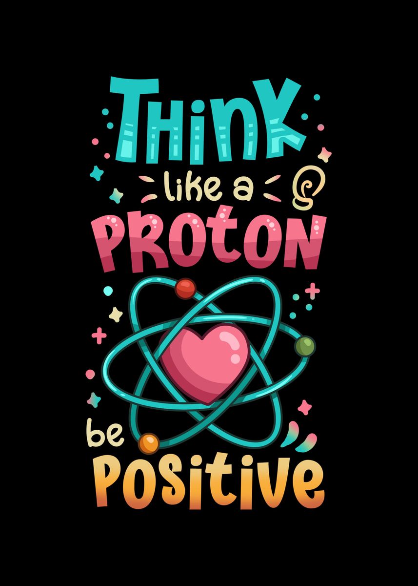 'Think Like A Proton' Poster, picture, metal print, paint by biNutz ...