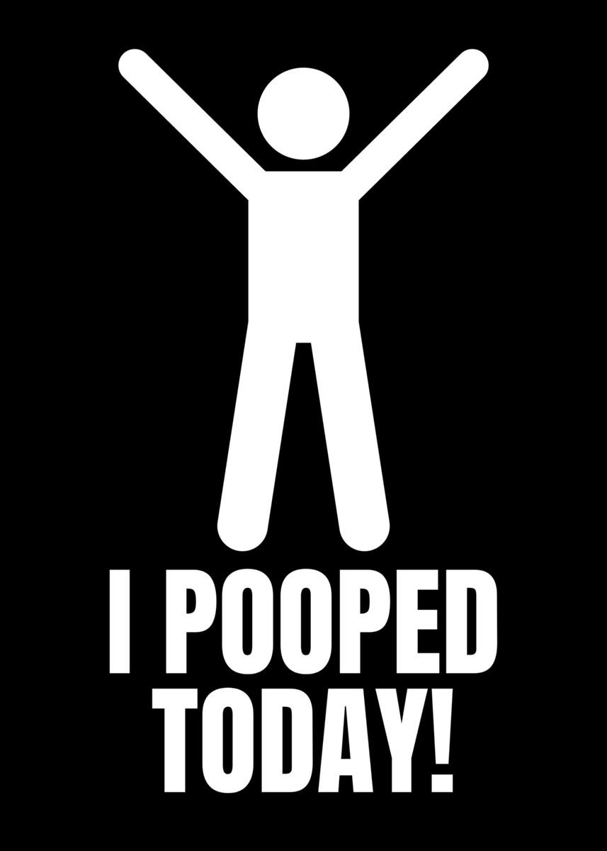 'I Pooped Today' Poster, picture, metal print, paint by Wijaki ...
