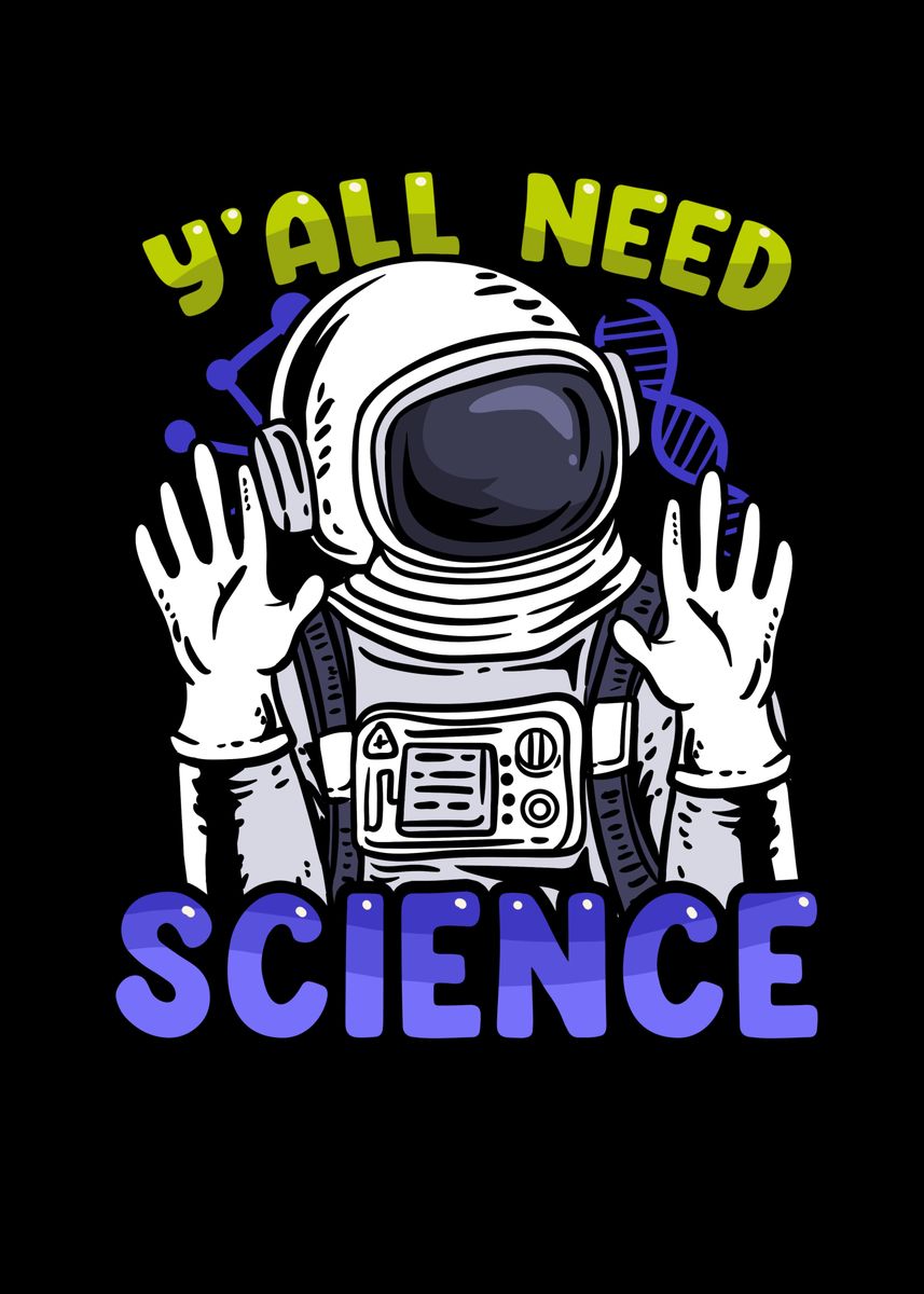 'Yall Need Science ' Poster, picture, metal print, paint by biNutz ...