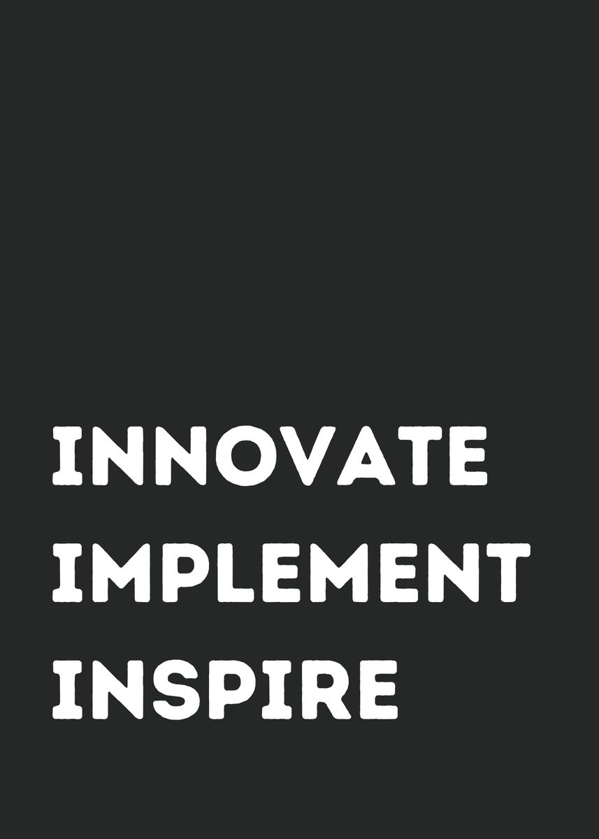'Innovate Implement Inspire' Poster, picture, metal print, paint by ...