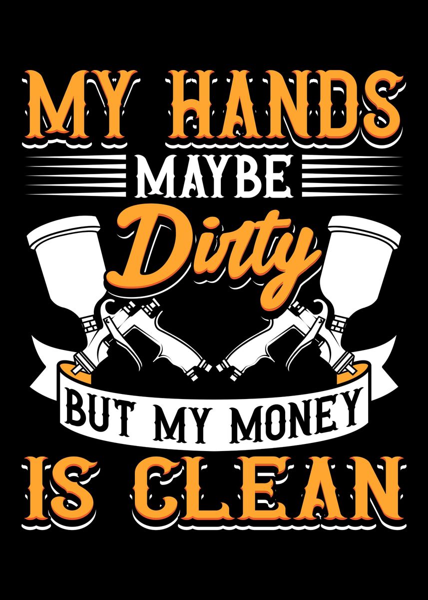 'My Hands May Be Dirty But ' Poster, picture, metal print, paint by ...