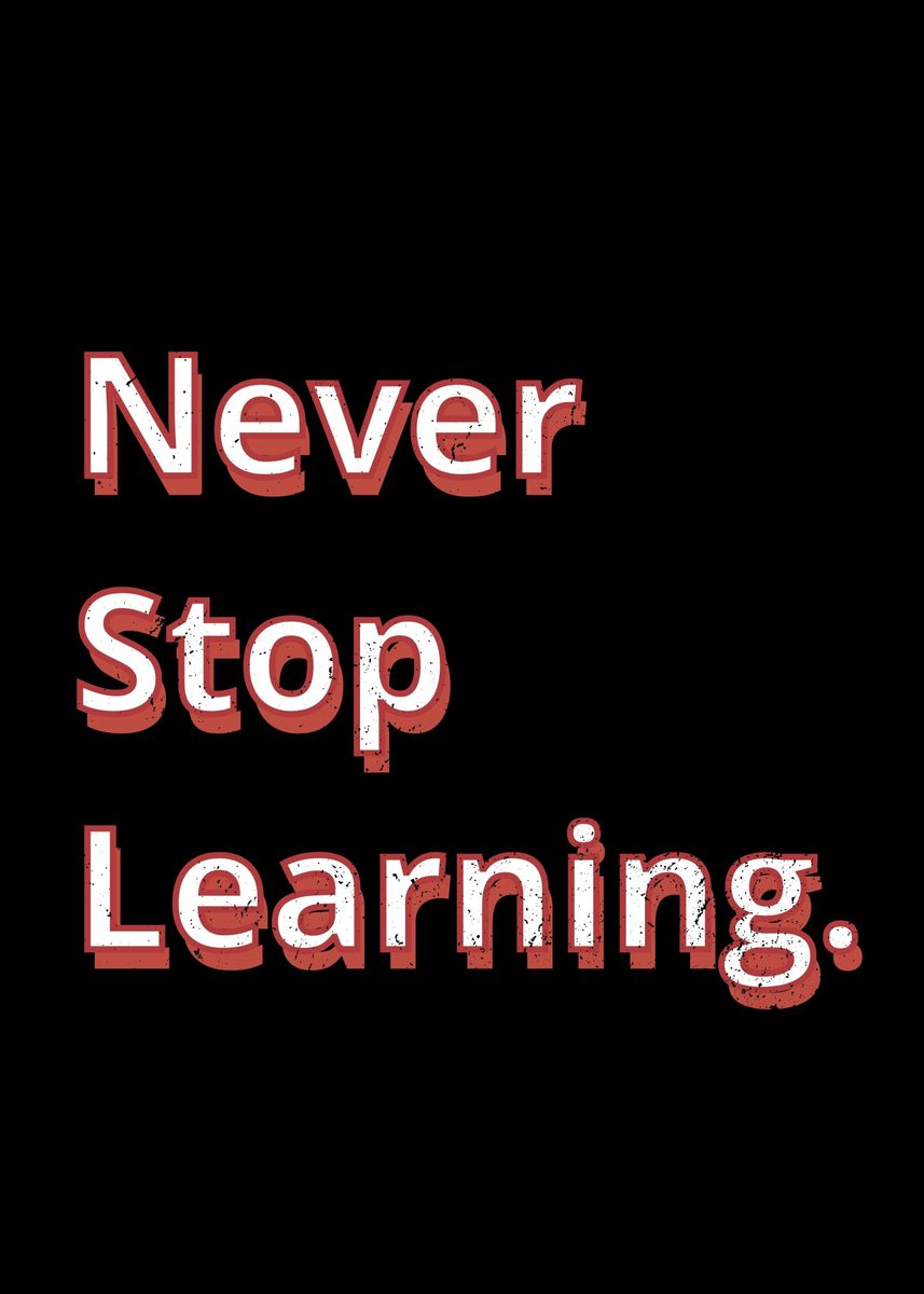 'Never Stop Learning' Poster, picture, metal print, paint by EDSON ...